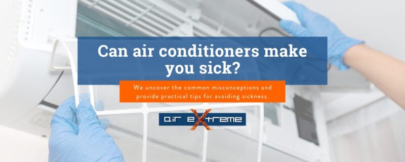 Can air conditioners make you sick? - Air Extreme Air Conditioning